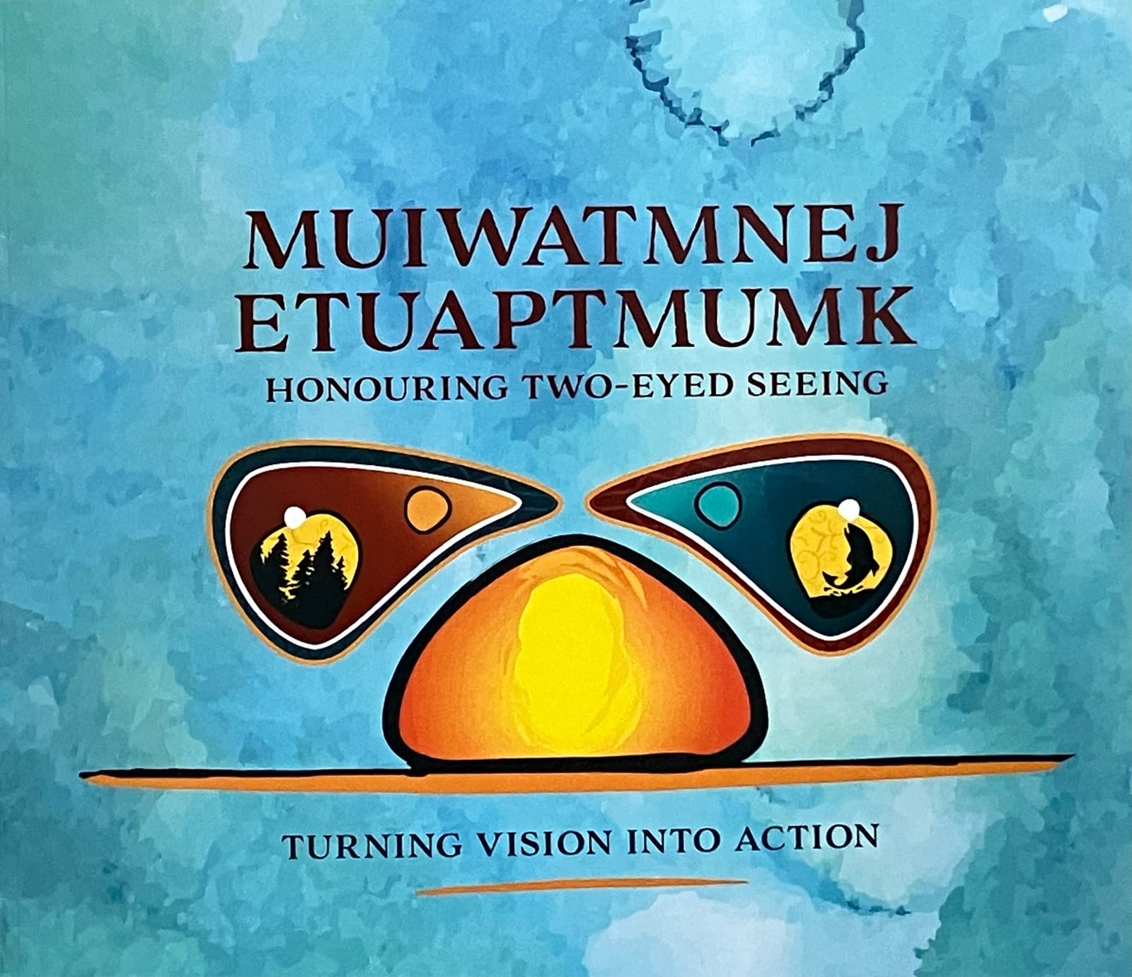 Muiwatmnej Etuaptmumk - Honouring Two-eyed Seeing
